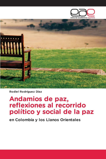 Andamios de paz, reflexiones al recorrido polï¿½tico y social de la paz ...
