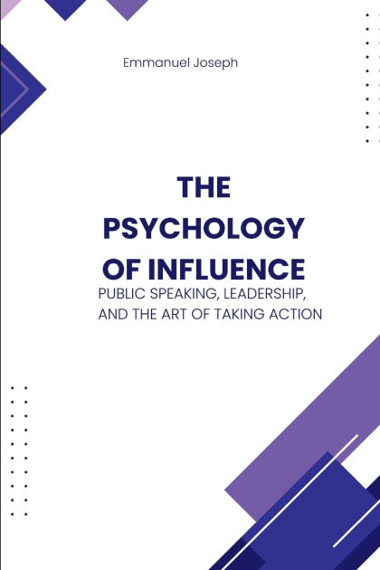 The Psychology of Influence, Public Speaking, Leadership, and the Art ...