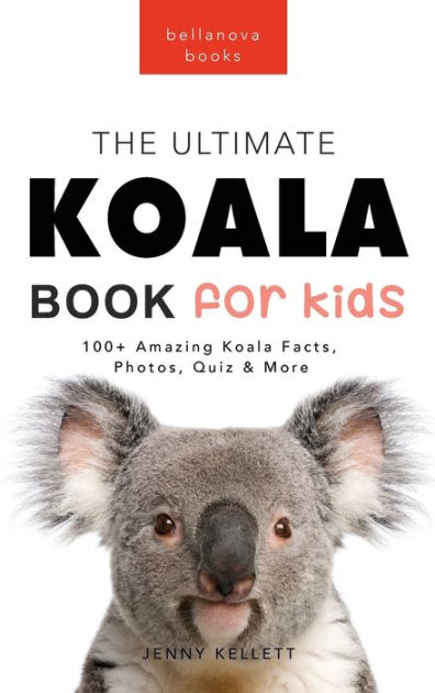 Koalas The Ultimate Koala Book for Kids: 100+ Amazing Koala Facts ...