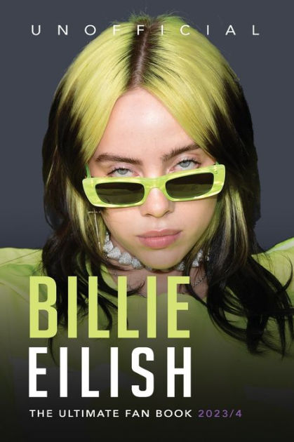 Billie Eilish: The Ultimate Fan Book 2023/4:100+ Billie Eilish Facts ...
