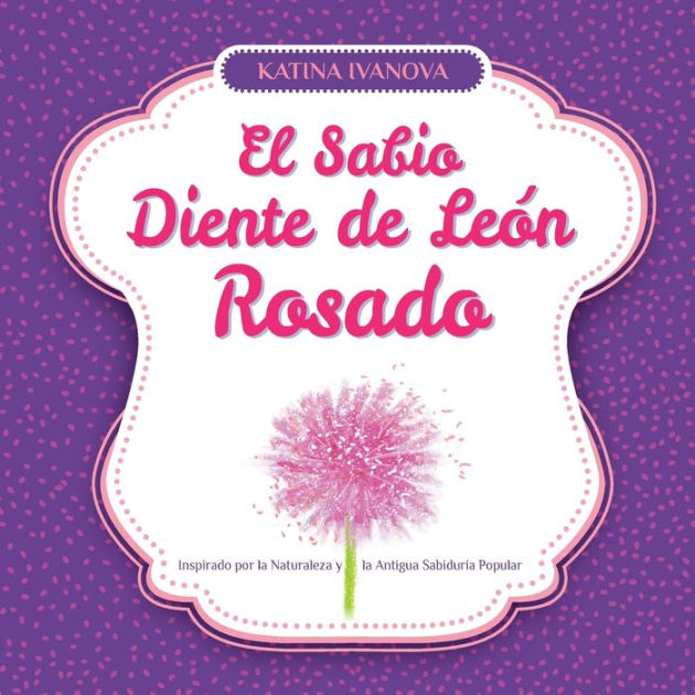 El Sabio Diente de LeÃ¯Â¿Â½n Rosado Inspirado por la Naturaleza y la ...