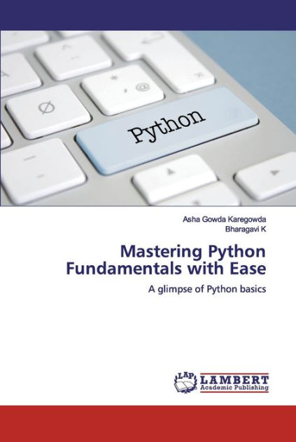 Mastering Python Fundamentals with Ease by Asha Gowda Karegowda ...