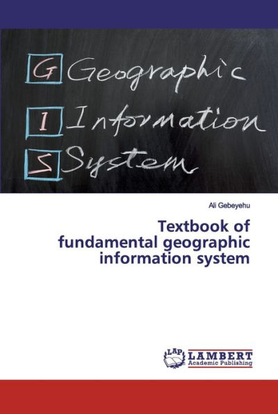 Textbook of fundamental geographic information system by Ali Gebeyehu ...