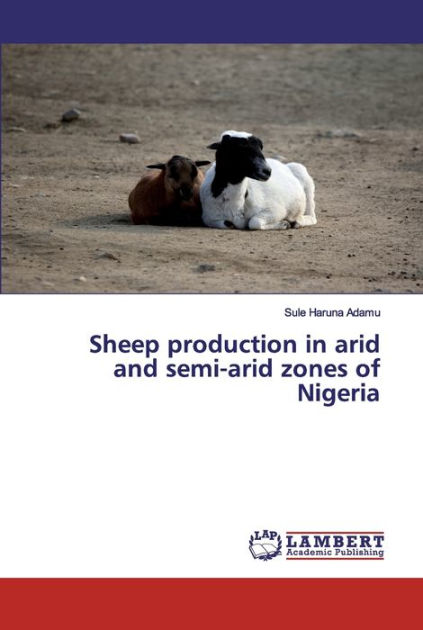 Sheep production in arid and semi-arid zones of Nigeria by Sule Haruna ...