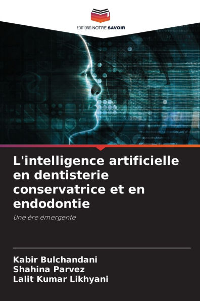 L'intelligence artificielle en dentisterie conservatrice et en endodontie by Kabir Bulchandani ...