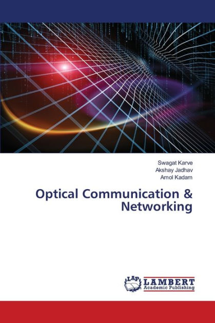 Optical Communication & Networking by Swagat Karve, Akshay Jadhav, Amol ...