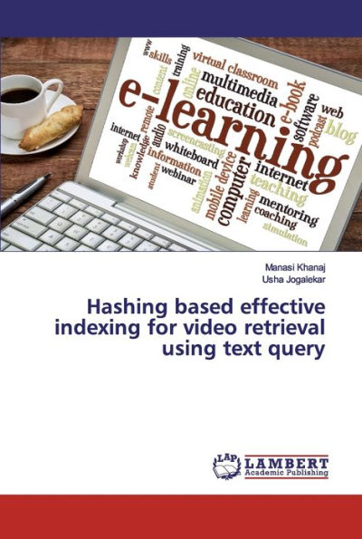Hashing based effective indexing for video retrieval using text query by Manasi Khanaj, Usha ...