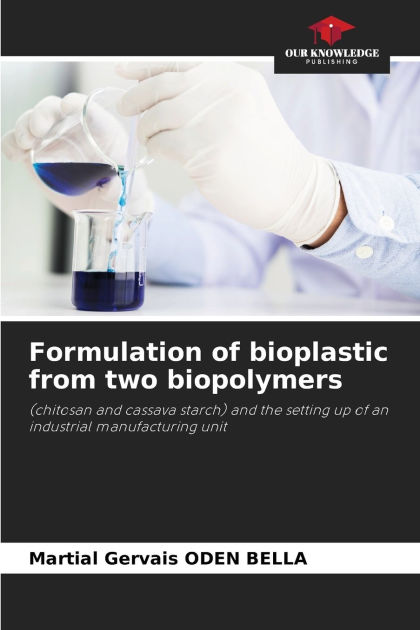 Formulation of bioplastic from two biopolymers by Martial Gervais ODEN ...