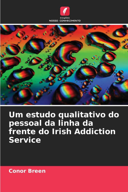 Um estudo qualitativo do pessoal da linha da frente do Irish Addiction ...