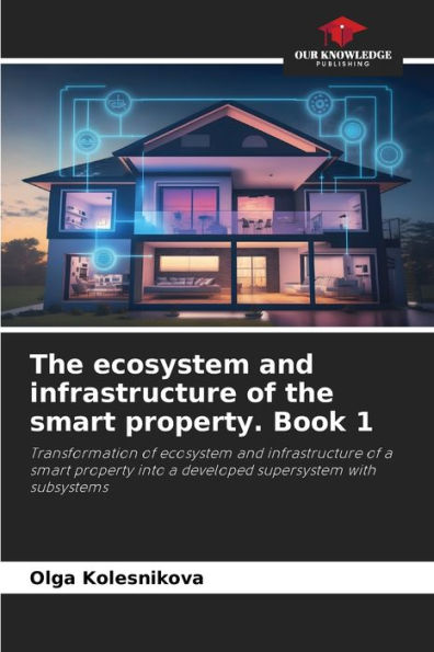 The ecosystem and infrastructure of the smart property. Book 1 by Olga ...
