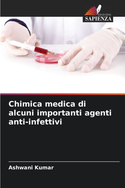 Chimica medica di alcuni importanti agenti anti-infettivi by Ashwani ...