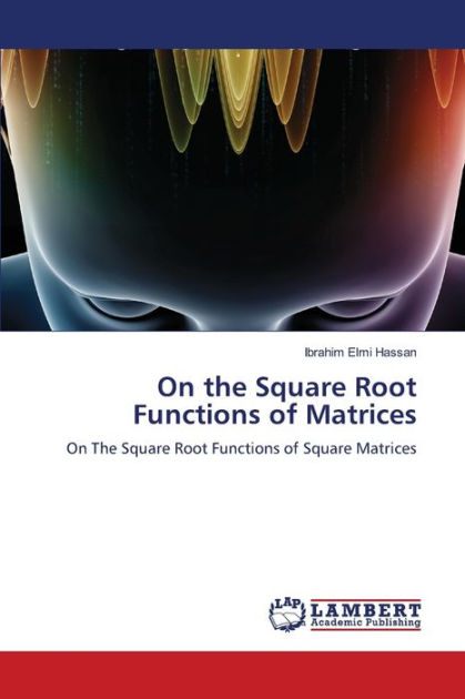 On the Square Root Functions of Matrices by Ibrahim Elmi Hassan ...