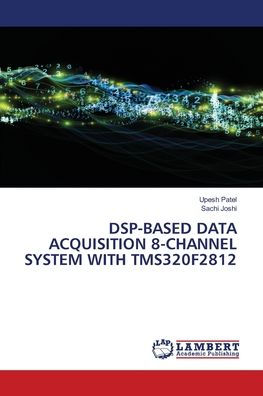 Dsp-Based Data Acquisition 8-Channel System with Tms320f2812 by Upesh Patel, Sachi Joshi ...