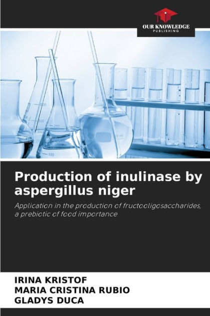 Production of inulinase by aspergillus niger by IRINA KRISTOF, María ...