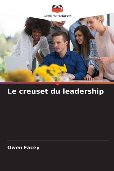 Le creuset du leadership by Owen Facey, Paperback | Barnes & Noble®