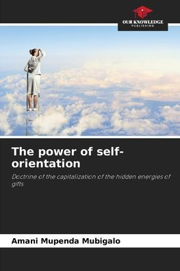 The power of self-orientation by Amani Mupenda Mubigalo, Paperback ...