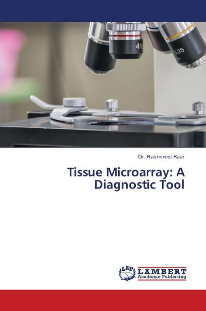 Tissue Microarray: A Diagnostic Tool by Rashmeet Kaur, Paperback ...