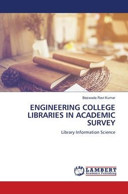 ENGINEERING COLLEGE LIBRARIES IN ACADEMIC SURVEY by Bezwada Ravi Kumar ...