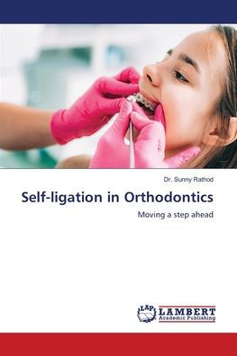 Self-ligation in Orthodontics by Sunny Rathod, Paperback | Barnes & Noble®