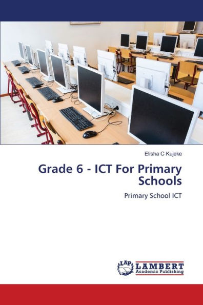 Grade 6 - ICT For Primary Schools by Elisha C Kujeke, Paperback ...