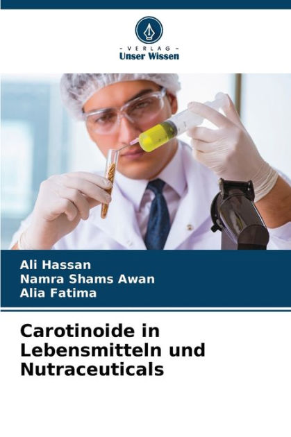 Carotinoide in Lebensmitteln und Nutraceuticals by Ali Hassan, Namra ...