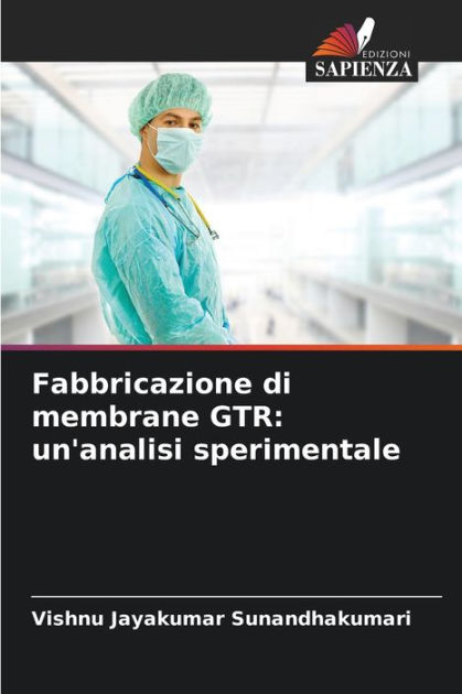 Fabbricazione di membrane GTR: un'analisi sperimentale by Vishnu ...