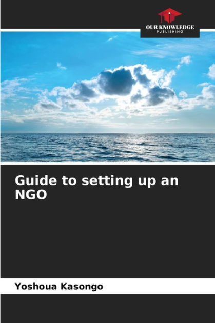 Guide to setting up an NGO by Yoshoua Kasongo, Paperback | Barnes & Noble®
