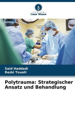 Polytrauma: Strategischer Ansatz und Behandlung by Saïd Haddadi, Rezki ...