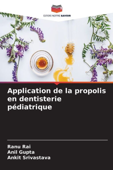 Application de la propolis en dentisterie pédiatrique by Ranu Rai, Anil ...