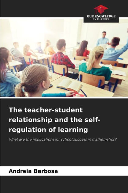 The teacher-student relationship and the self-regulation of learning by ...
