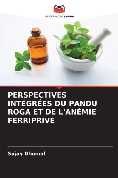 PERSPECTIVES INTÉGRÉES DU PANDU ROGA ET DE L'ANÉMIE FERRIPRIVE by Sujay ...
