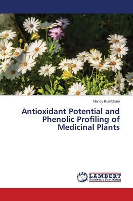 Antioxidant Potential and Phenolic Profiling of Medicinal Plants by Nancy Kumbhani, Paperback ...