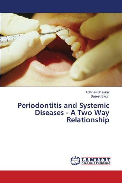 Periodontitis and Systemic Diseases - A Two Way Relationship by Abhinav ...