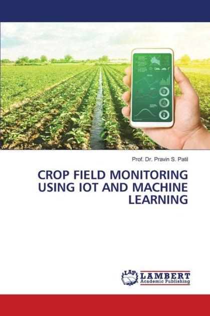 Crop Field Monitoring Using Iot and Machine Learning by Prof Pravin S ...