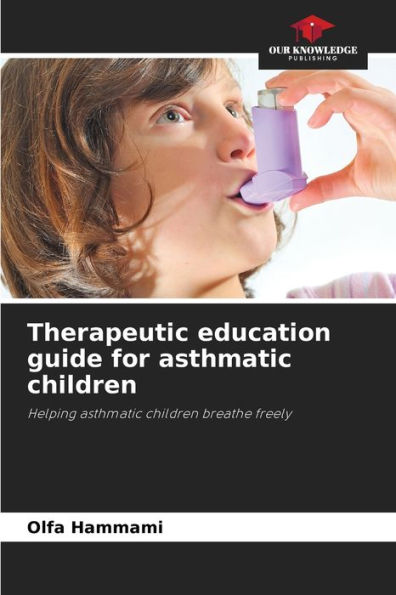 Therapeutic education guide for asthmatic children by Olfa Hammami, Paperback | Barnes & Noble®
