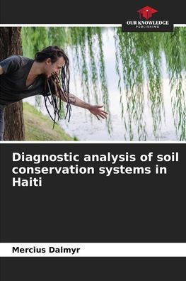 Diagnostic analysis of soil conservation systems in Haiti by Mercius ...