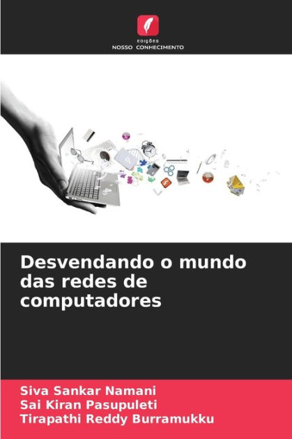 Desvendando o mundo das redes de computadores by Siva Sankar Namani ...