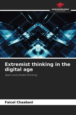 Extremist thinking in the digital age by Faicel Chaabani, Paperback ...