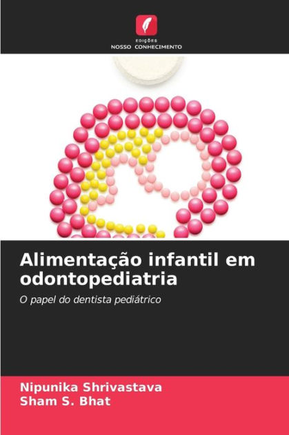 Alimentação infantil em odontopediatria by Nipunika Shrivastava, Sham S ...