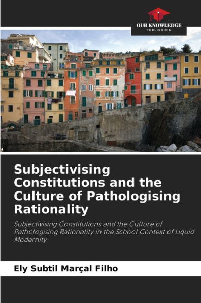 Subjectivising Constitutions and the Culture of Pathologising ...