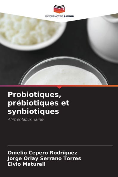 Probiotiques, prébiotiques et synbiotiques by Omelio Cepero Rodriguez ...