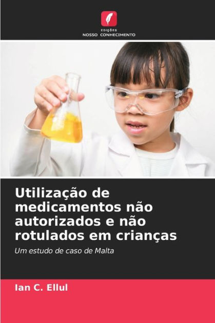 Utilização de medicamentos não autorizados e não rotulados em crianças ...