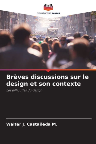 Brèves discussions sur le design et son contexte by Walter J. Castañeda ...