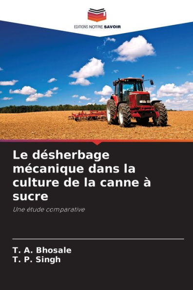Le dÃ©sherbage mÃ©canique dans la culture de la canne Ã sucre by T. A. Bhosale, T. P. Singh ...
