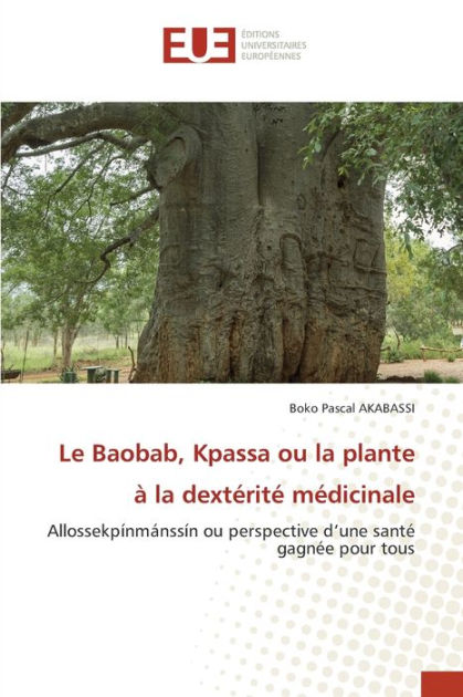 Le Baobab, Kpassa ou la plante ï¿½ la dextï¿½ritï¿½ mï¿½dicinale by ...