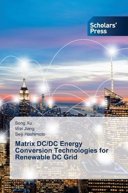 Matrix DC/DC Energy Conversion Technologies for Renewable DC Grid by ...