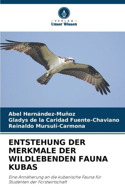 ENTSTEHUNG DER MERKMALE DER WILDLEBENDEN FAUNA KUBAS by Abel HernÃndez ...