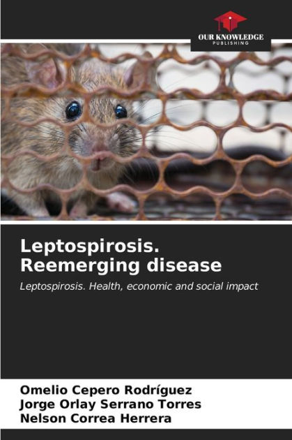 Leptospirosis. Reemerging disease by Omelio Cepero Rodriguez, Jorge ...