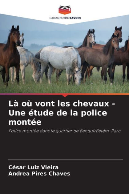 Lï¿½ oï¿½ vont les chevaux - Une ï¿½tude de la police montï¿½e by Cïsar ...