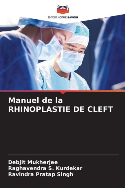 Manuel de la RHINOPLASTIE DE CLEFT by Debjit Mukherjee, Raghavendra S ...